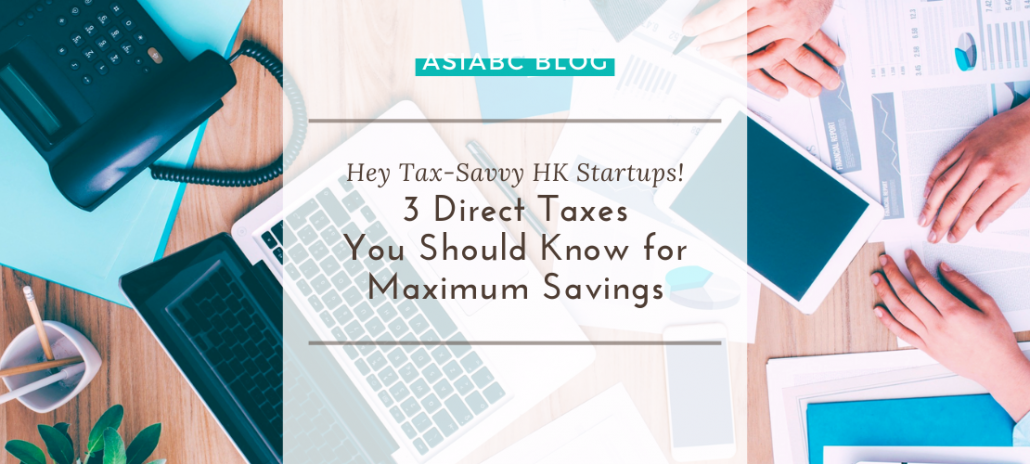 Hey Tax-Savvy HK Startups! 3 Direct Taxes You Should Know for Maximum Savings | AsiaBC Blog