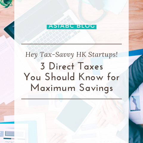 Hey Tax-Savvy HK Startups! 3 Direct Taxes You Should Know for Maximum Savings | AsiaBC Blog